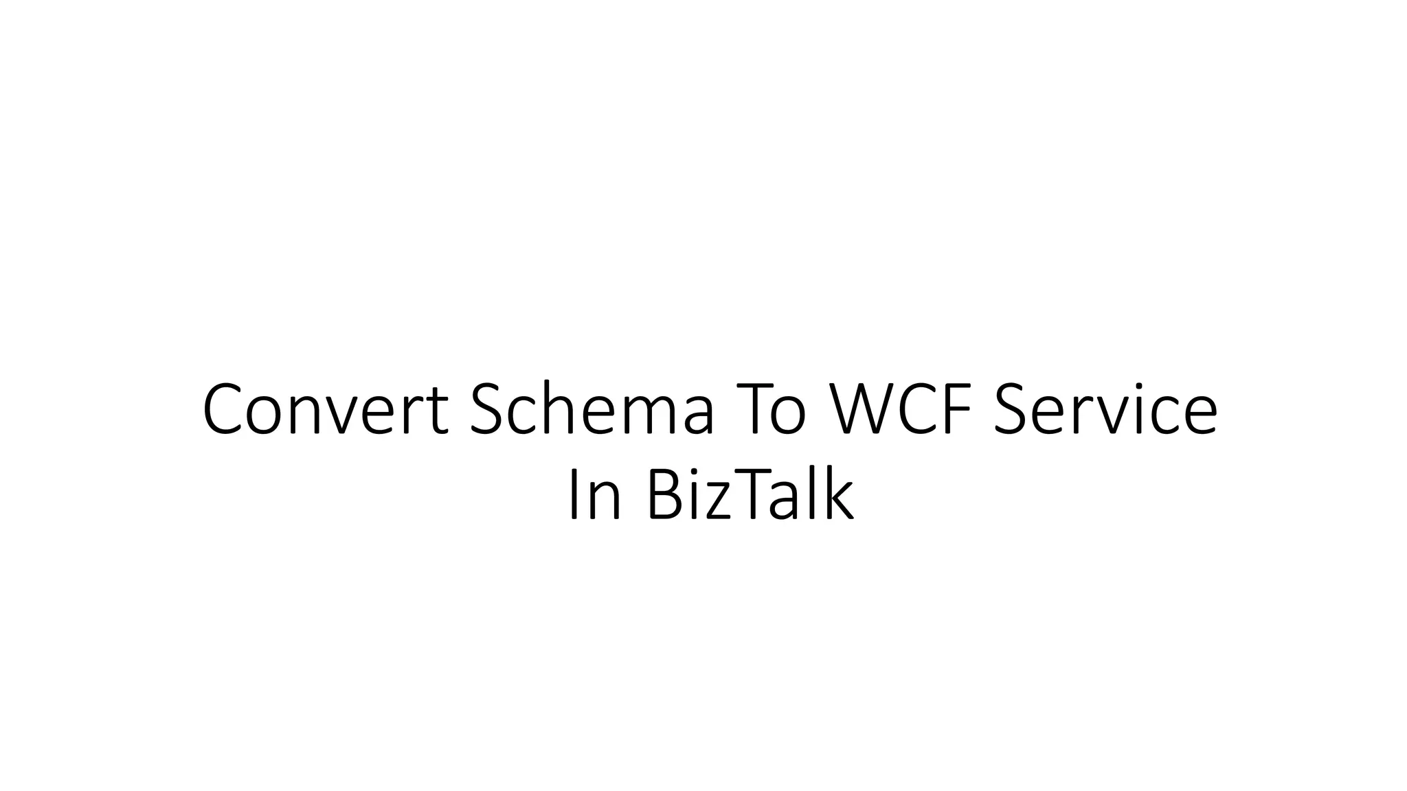 Schema to wcf service | PPTX | Business Utilities | Business
