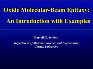 D Schlom - Oxide Molecular-Beam Epitaxy | PPT