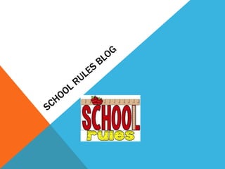 School rules-blog | PPTX | Education