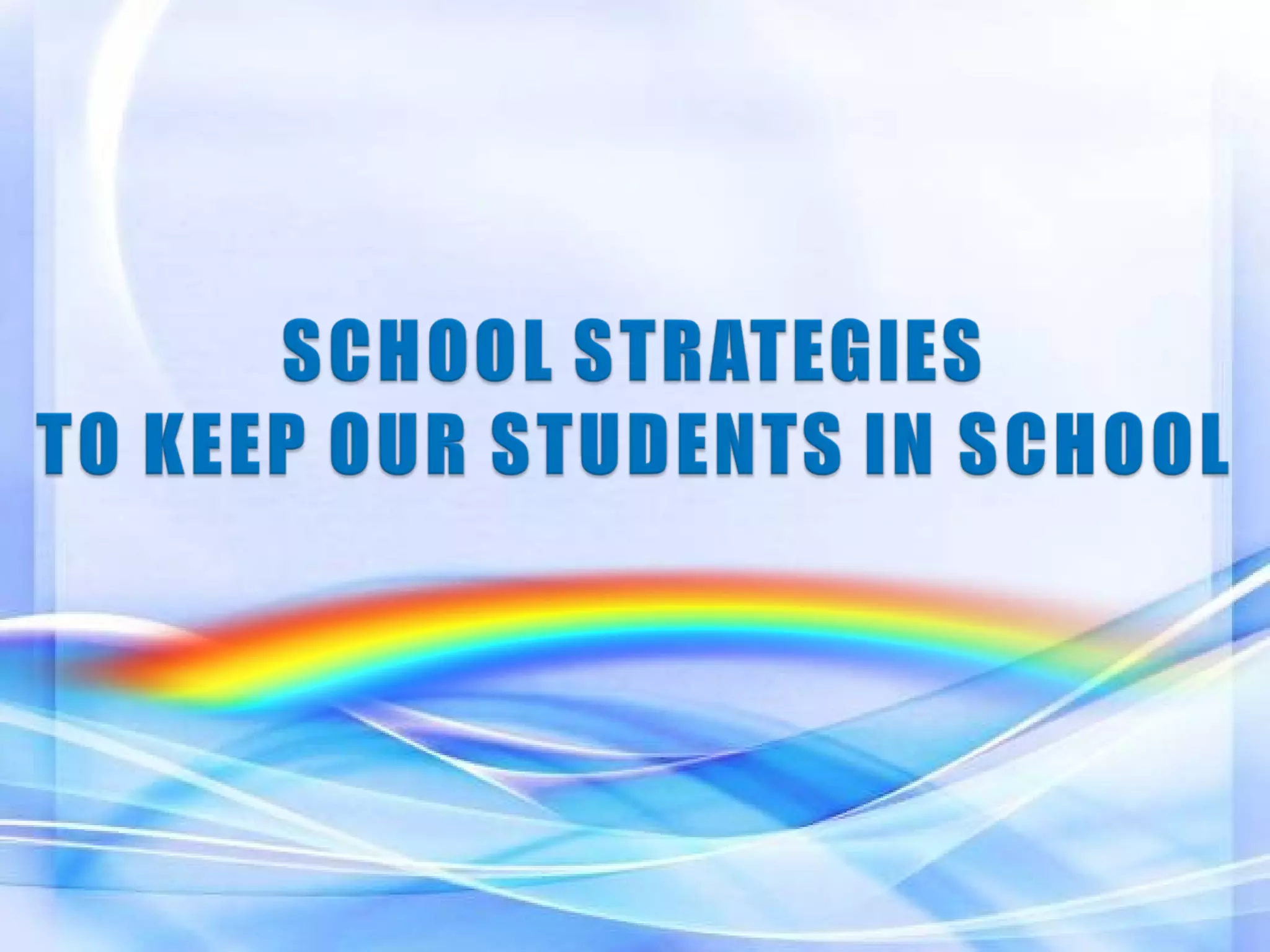 SCHOOL STRATEGIES TO KEEP OUR STUDENTS IN SCHOOL | PPT