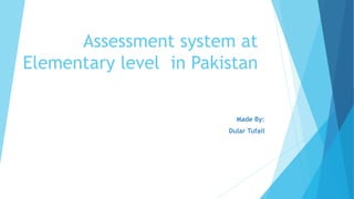 Assessment system at Elementary level in Pakistan. | PPTX