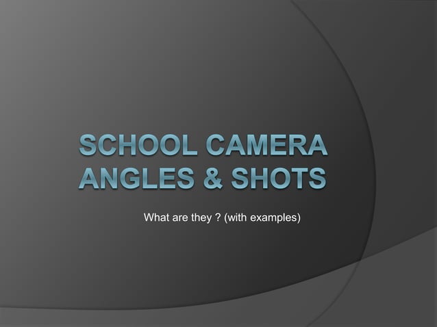 School camera angles & shots | PPTX | Photography | Arts and Crafts