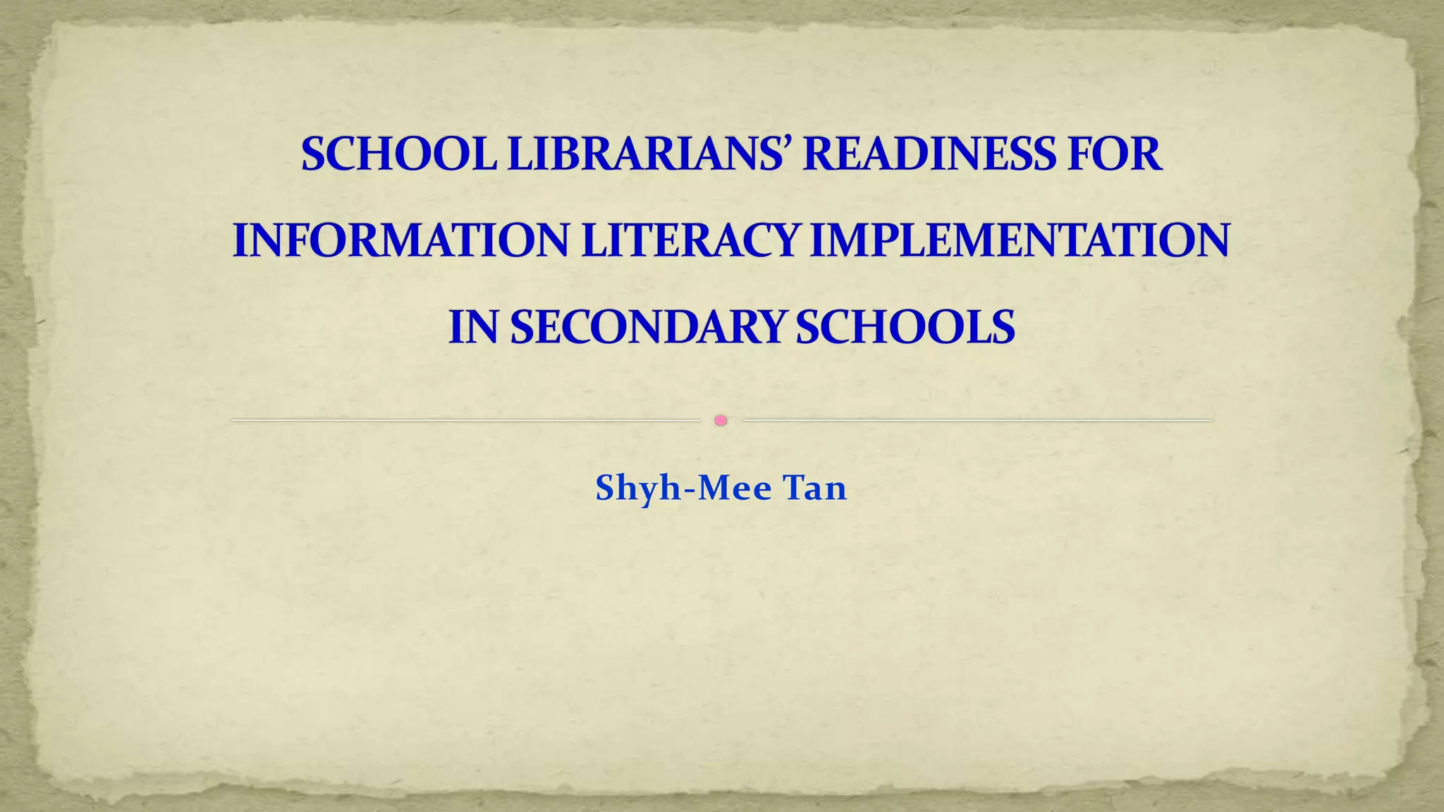 SCHOOL LIBRARIANS' READINESS FOR INFORMATION LITERACY IMPLEMENTATION | PPT