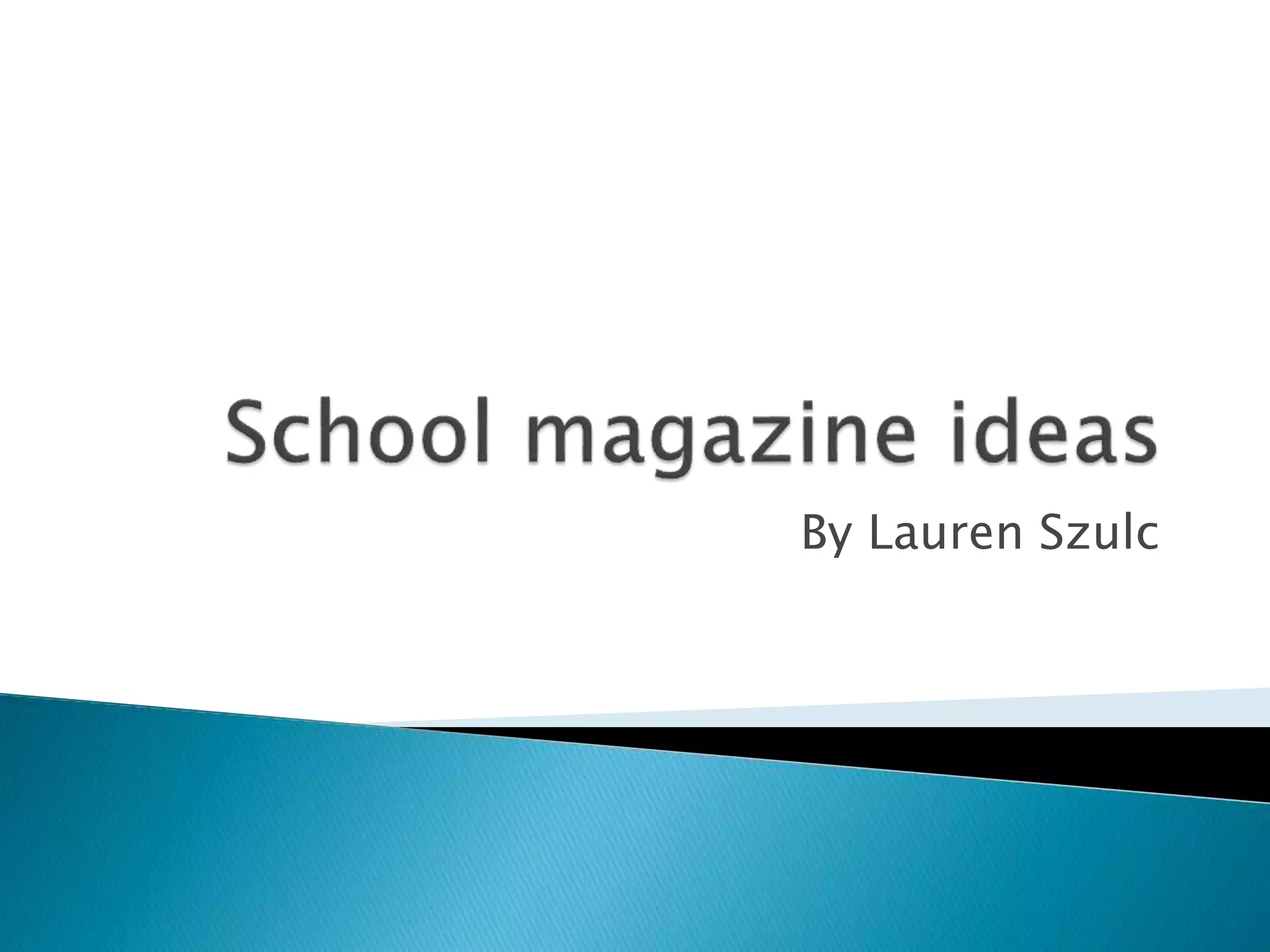 School magazine ideas | PPTX