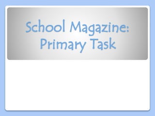 School magazine primary task | PPTX