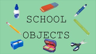 school objects for primary school students | PPTX