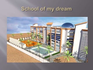 School of my dream | PPTX | Education