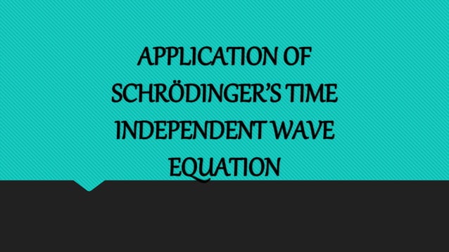 Schrodinger's time independent wave equation | PPTX