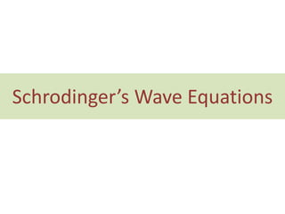 Schrodingers Wave Equations.pptx