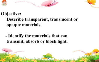 Sci.5_Materials that Transmit, Absorb or Block Light (1).pptx