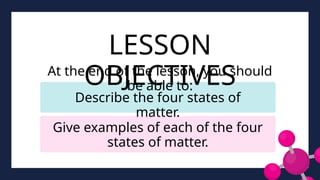 SCIENCE 3 - STATES OF MATTER 1ST QUARTER | PPTX