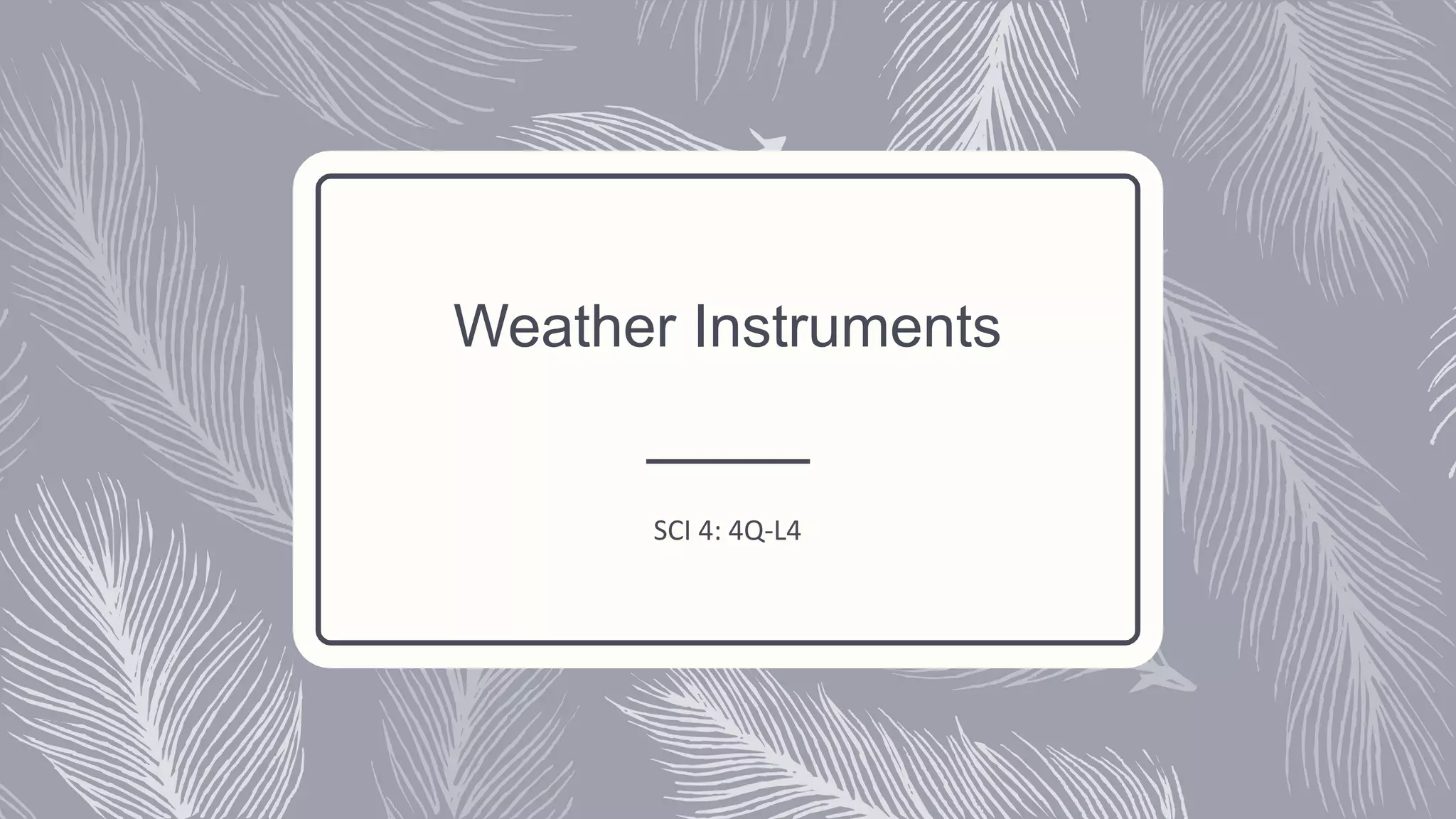 SCI4-4Q-L4-Weather Instruments and Chart.pptx