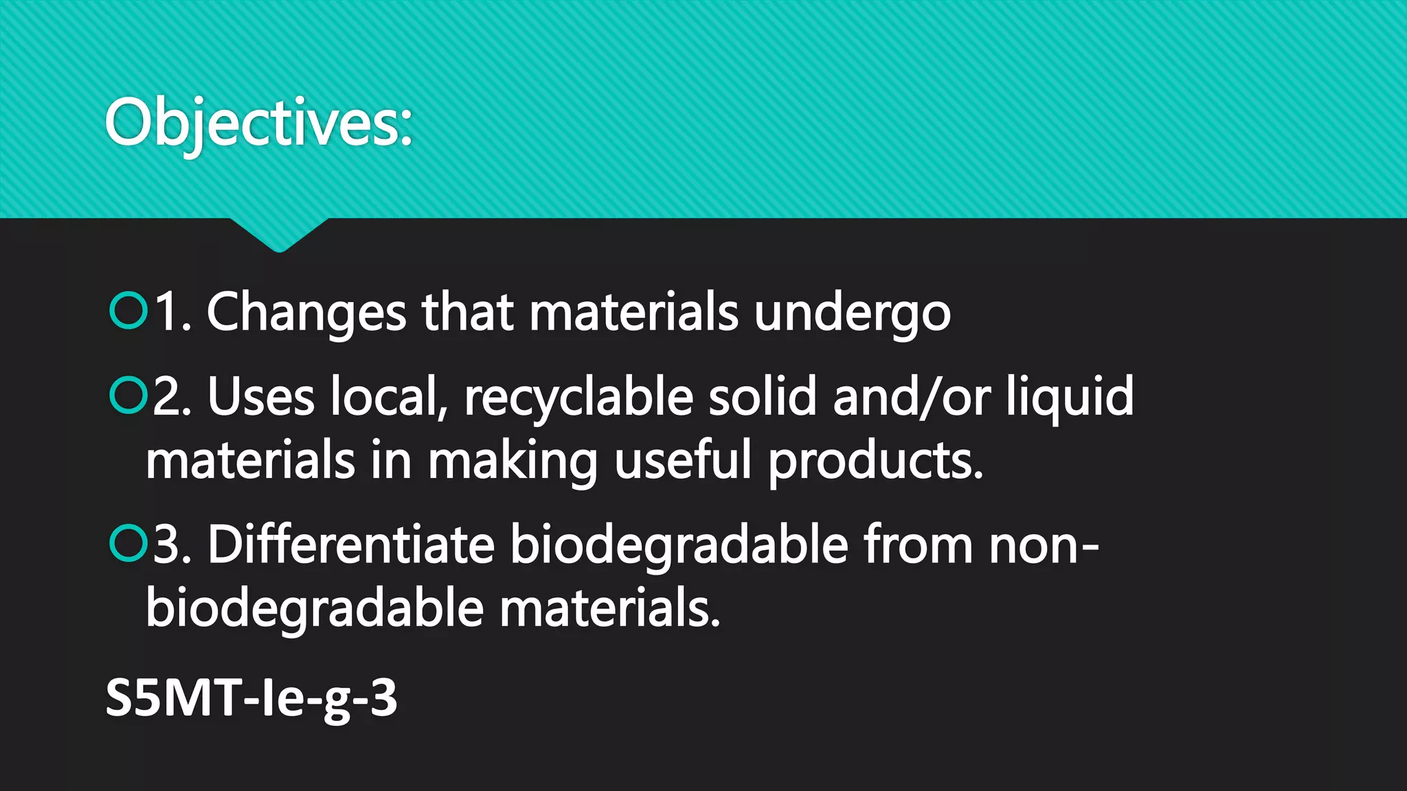 sci 5 biodegradable vs non-biodegradable 1st qtr wk 5 d3.pptx