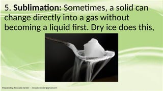 sci 7 q1 5 Explain the changes of state in terms of particle ...