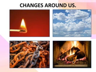 Chemical and Physical Changes | PPTX