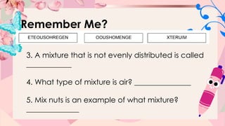 SCIENCE-6-W2-Q1. Homogeneous and Heterogeneous Mixturepptx | PPTX