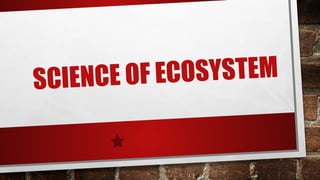 Science-of-ecosystems. Understanding ecosystem pptx | PPTX