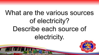 SCIENCE-quarter 3- WEEK 8-sources of electricity.pptx