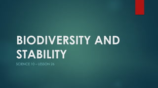 BIODIVERSITY AND STABILITY Science 10 - Lesson 26.pptx