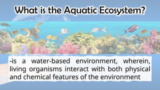 this lesson is a presentation for SCIENCE 304 - AQUATIC ECOSYSTEM.pptx
