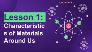 Science 3rdQ Lesson 1 - Characteristics of Materials Around Us.pptx
