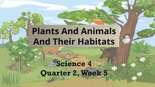 SCIENCE 4 Q2W5 PPT.pptx Lesson About Plnts and animals and their ...