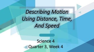 SCIENCE 4 quarter three, week four Describing motion | PPTX