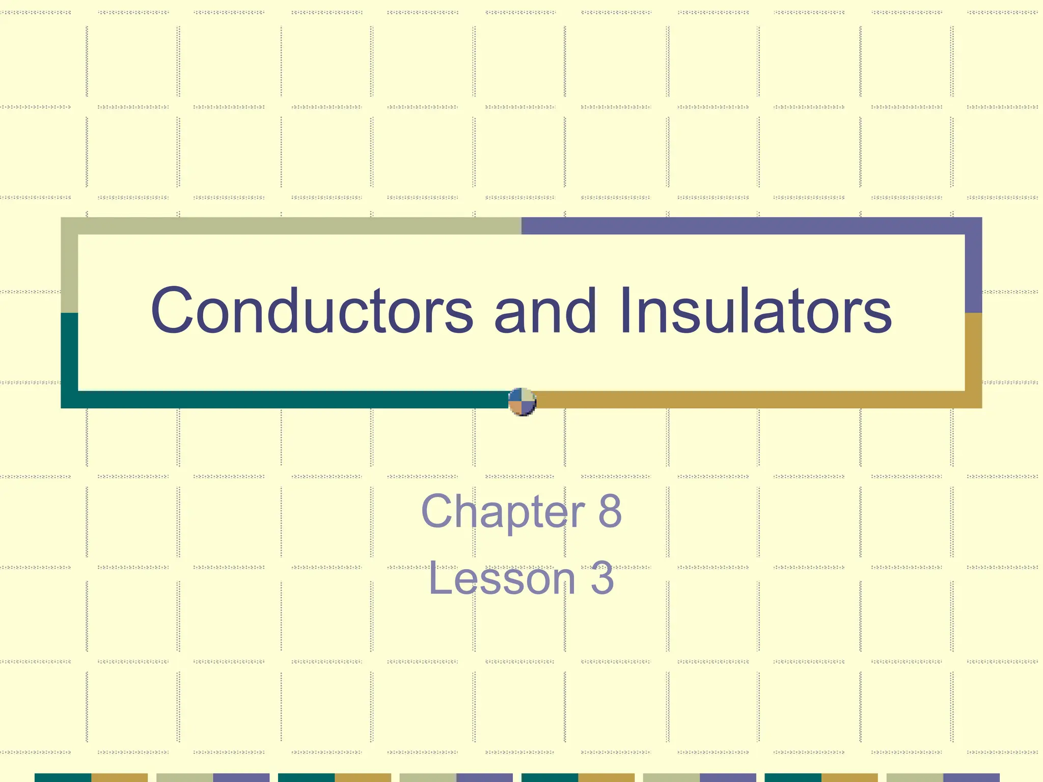 SCIENCE 5 PPT Q3 - Conductors and Insulators.ppt