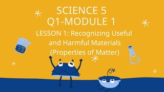 Science 5 Q1 Week 1 Useful and Harmful Materials (Properties of Matter ...