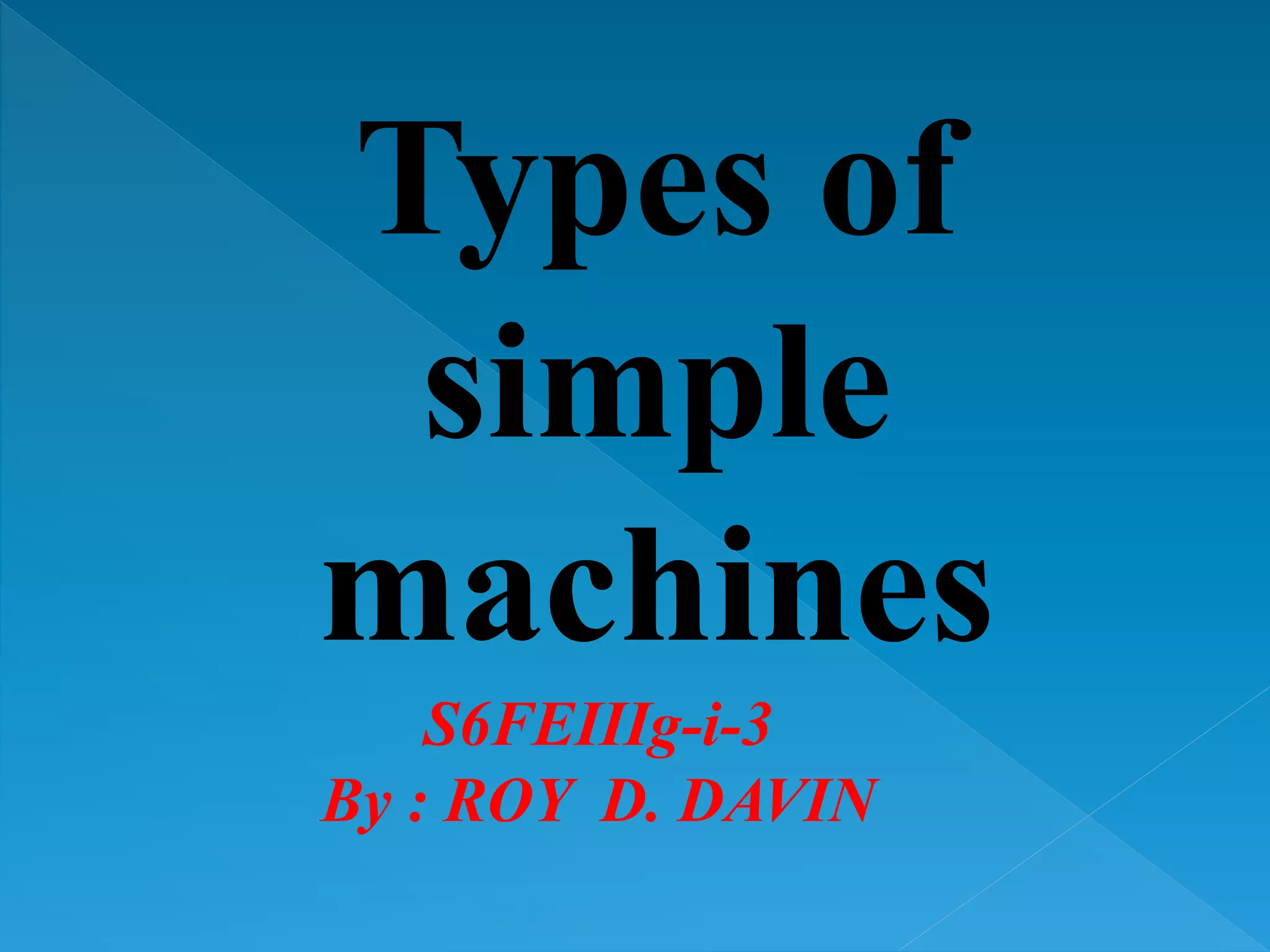 SCIENCE 6 PPT Q3 - Types Of Simple Machines.pptx