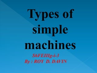 SCIENCE 6 PPT Q3 - Types Of Simple Machines.pptx