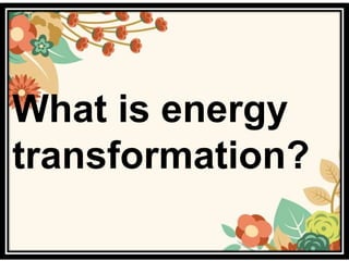 SCIENCE 6 PPT Q3 W4 - Energy Transformation.pptx