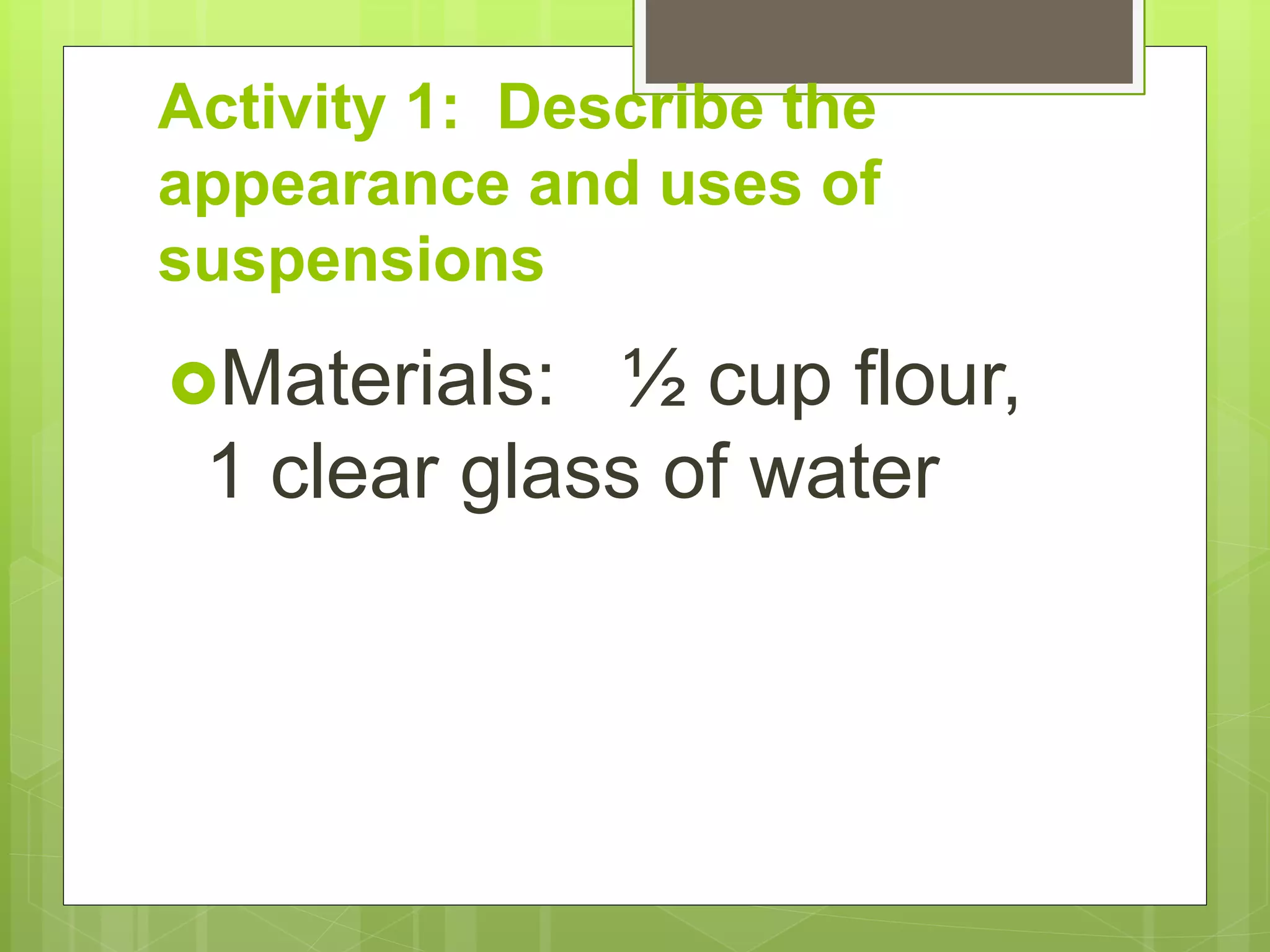 Science 6 Q1 lesson 8 DESCRIBE THE APPEARANCE AND USES OF SUSPENSION.pptx