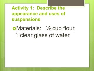 Science 6 Q1 lesson 8 DESCRIBE THE APPEARANCE AND USES OF SUSPENSION.pptx