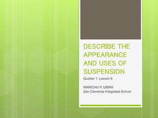 Science 6 Q1 lesson 8 DESCRIBE THE APPEARANCE AND USES OF SUSPENSION ...