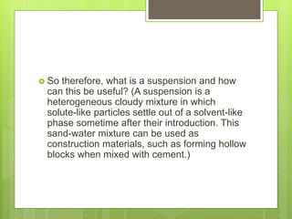 Science 6 Q1 lesson 8 DESCRIBE THE APPEARANCE AND USES OF SUSPENSION ...