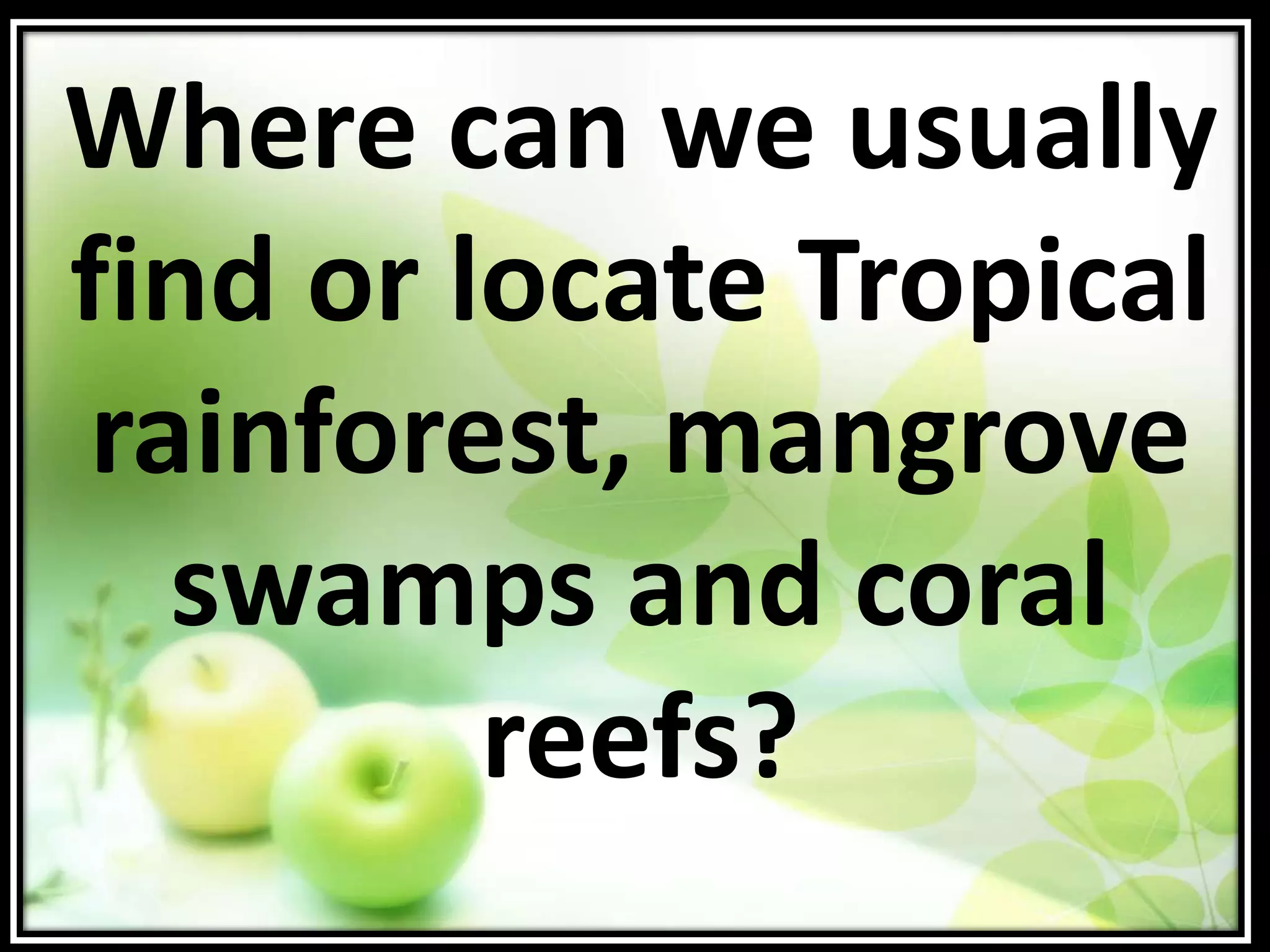 Science6 Q2 week 9 Day 2- Rainforest,Coral Reef and Mangrove swamp (1).pptx