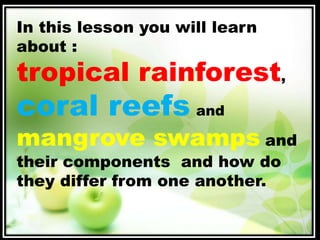 Science6 Q2 week 9 Day 2- Rainforest,Coral Reef and Mangrove swamp (1).pptx