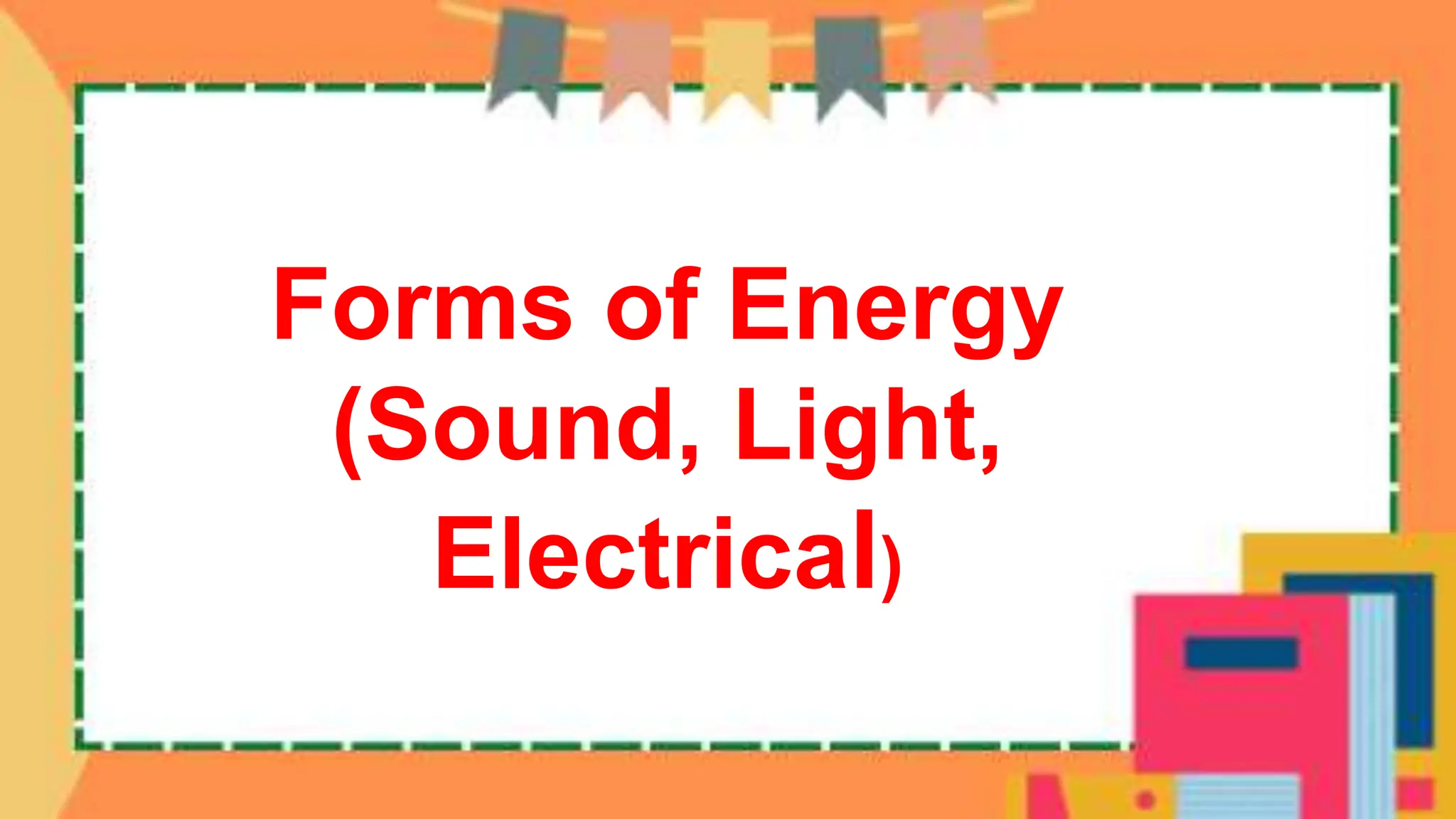SCIENCE_6Forms of Energy (Sound, Light & Electrical_Q3_W3.pptx