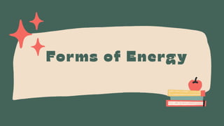 Science 6 Quarter 3 W4 Forms of Energy.pptx