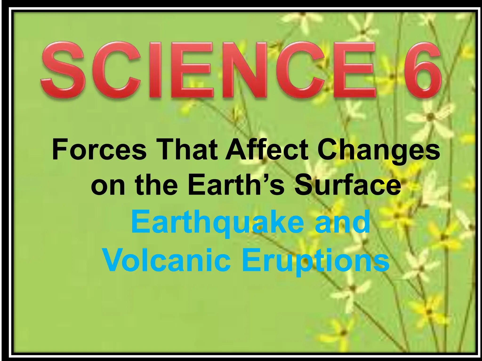 Science 6Q4 week 1 Day 2-Earthquake and volcanic eruptions.pptx