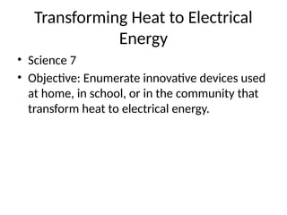 Science7_Heat_to_Electrical_Energy_Presentation.pptx