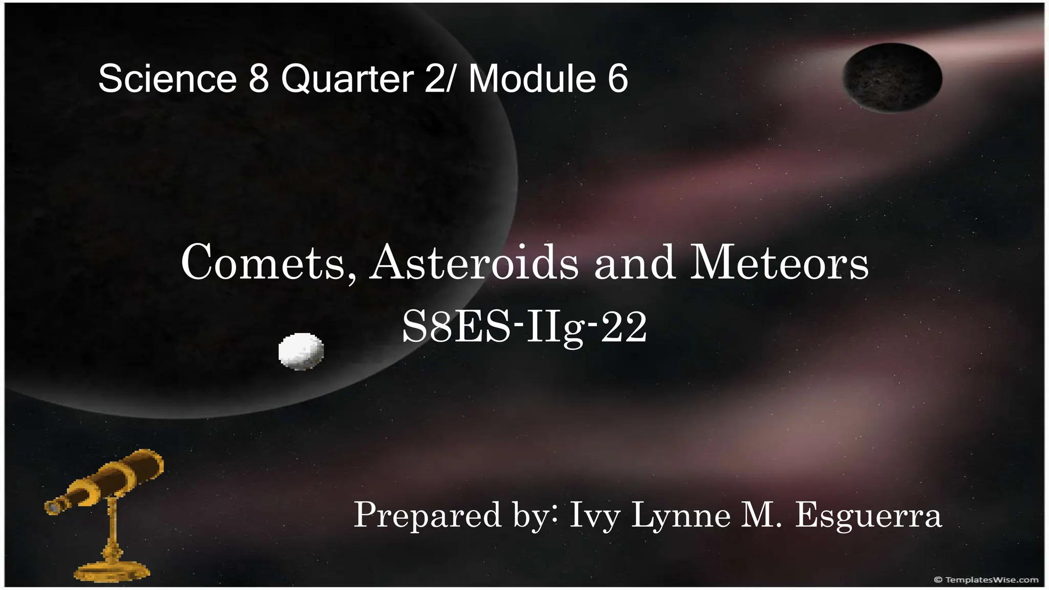 Science 8 Quarter 2 Module 6 Comets, Asteroids and Meteors.pptx