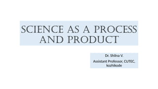science as a process and product b.ed.pptx