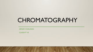 Science Chromatography Arnav Chauhan 9B.pptx