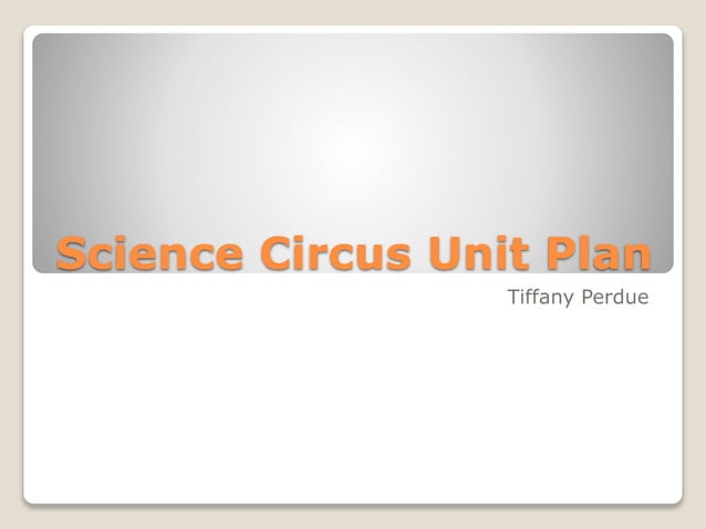 Science circus unit plan CI 350 104 | PPT