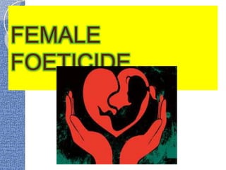 Female Foeticide | PPTX