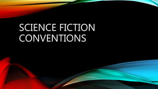 Science fiction conventions | PPTX | Science Fiction | Genres