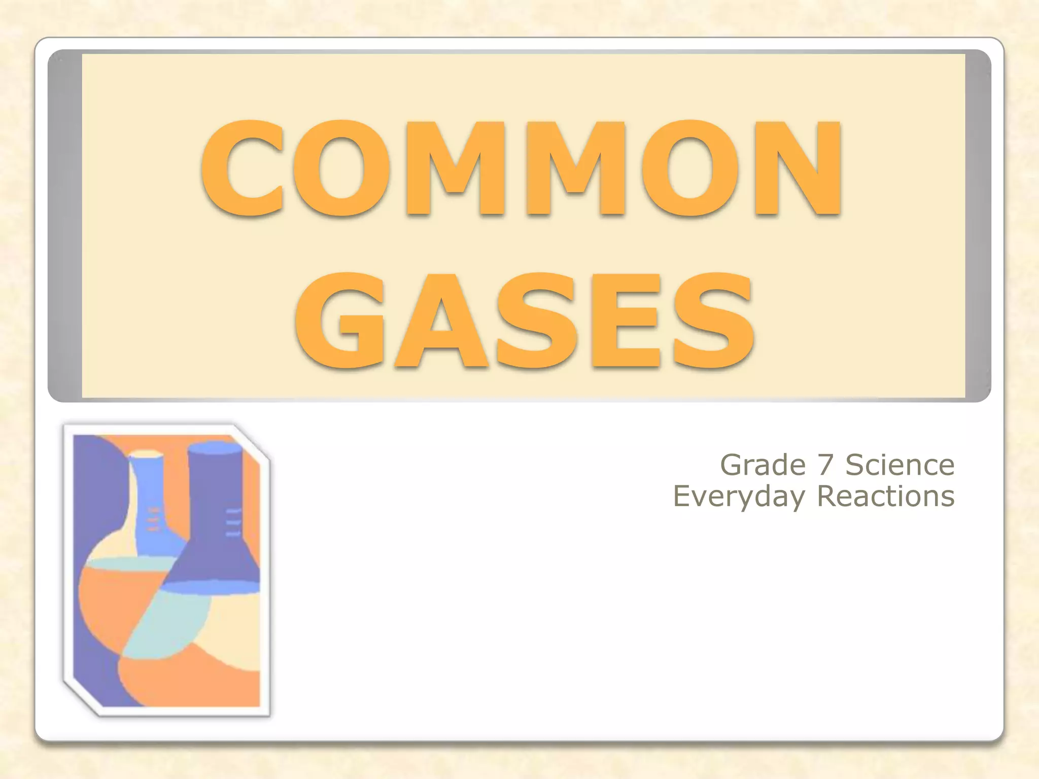 Science grade 7 every day reactions gasses | PPTX
