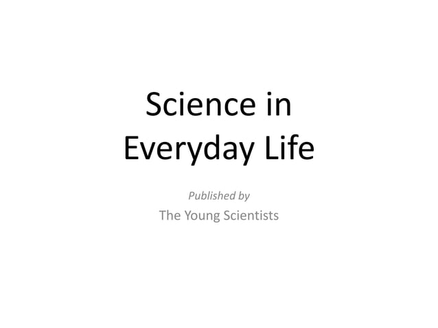 Science in everyday life | PPTX